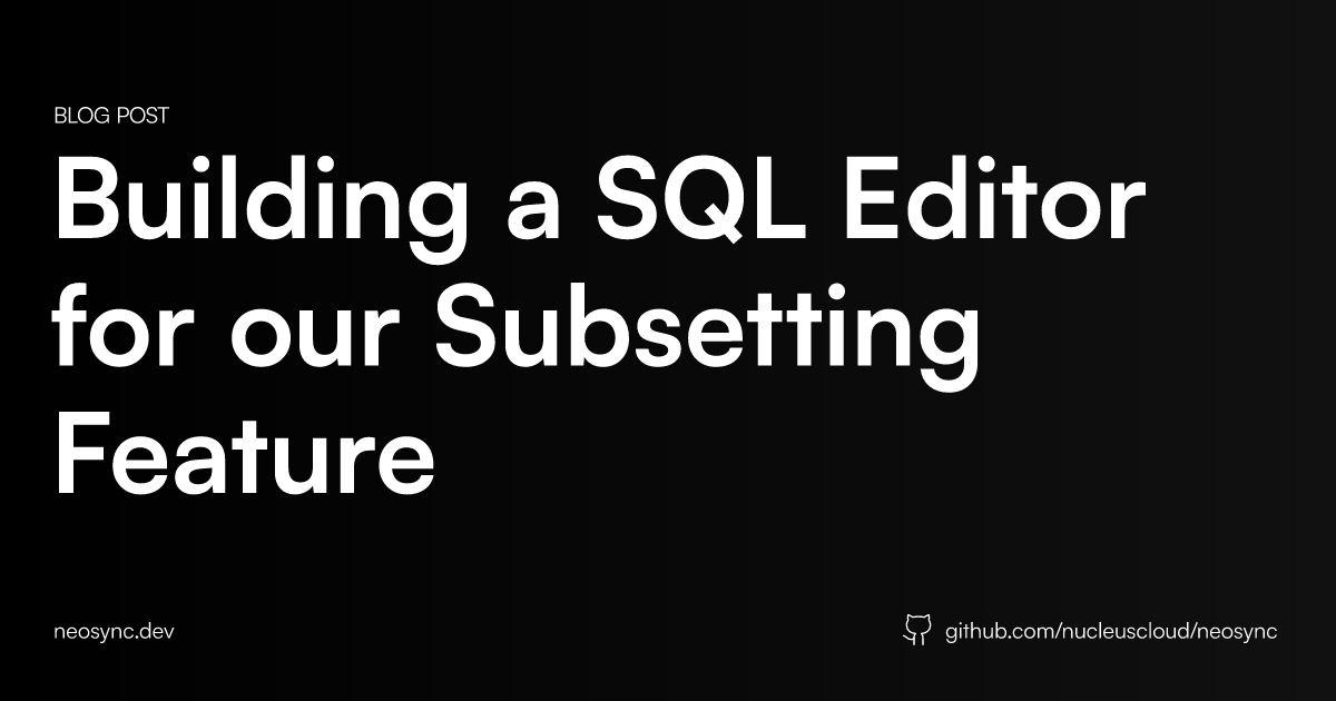Building A Sql Editor For Our Subsetting Feature
