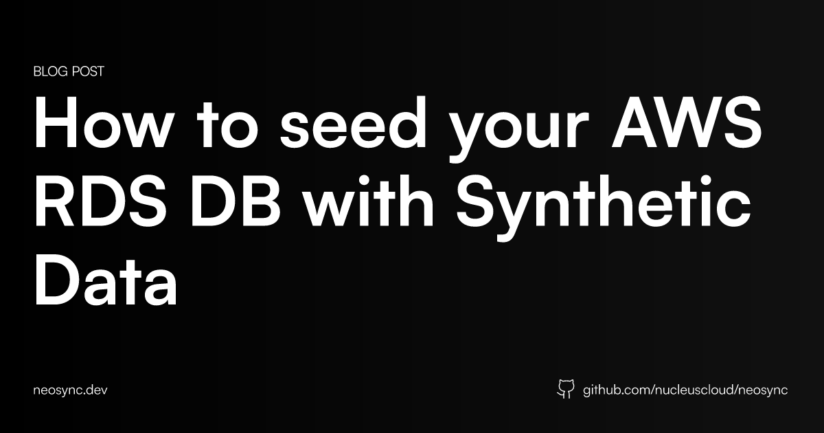 How to seed your AWS RDS DB with Synthetic Data
